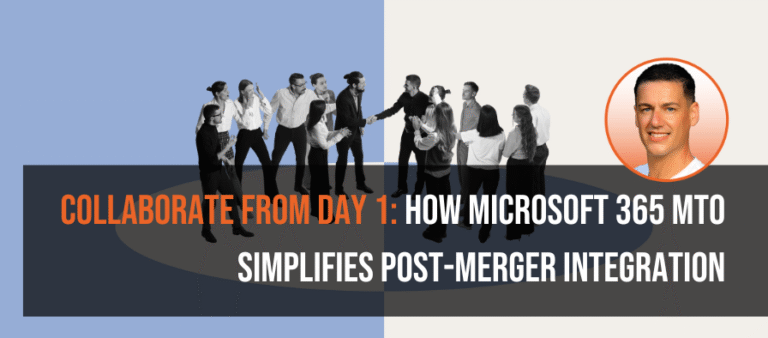 Collaborate from Day 1: How Microsoft 365 MTO Simplifies Post-Merger ...